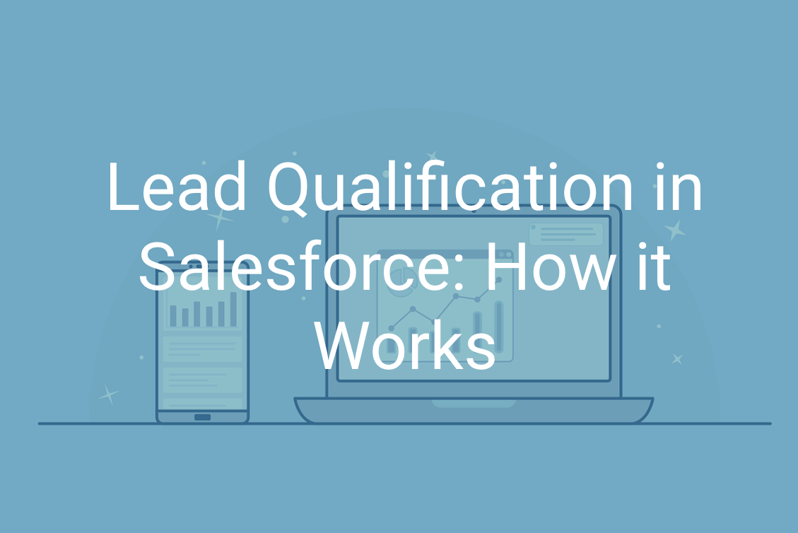 Lead Qualification in Salesforce: How it Works